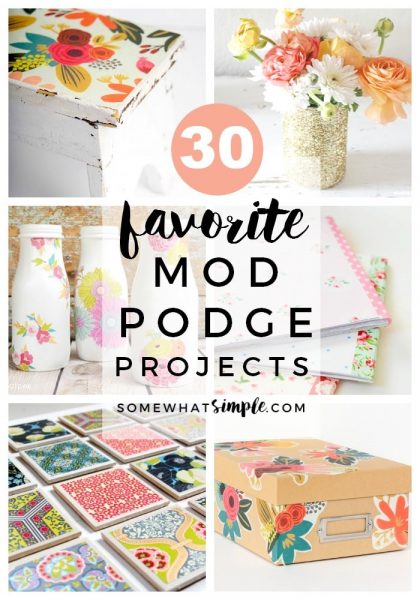 30 Favorite Mod Podge Projects and Crafts - from Somewhat Simple